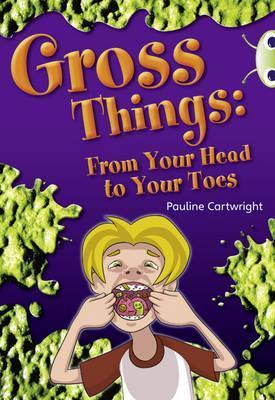Gross Things: From Your Head to Your Toes by Pauline Cartwright | Goodreads