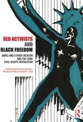 Red Activists and Black Freedom: James and Esther Jackson and the Long ...