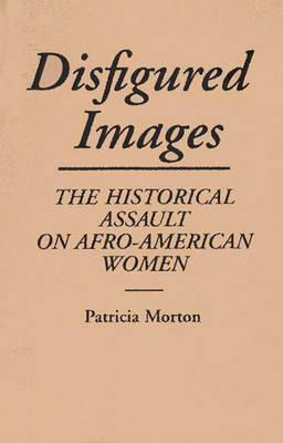 Disfigured Images: The Historical Assault on Afro-American Women by ...