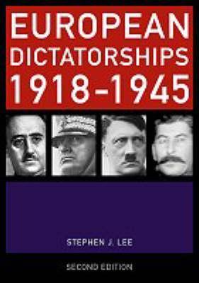 European Dictatorships 1918-1945 by Stephen J. Lee | Goodreads