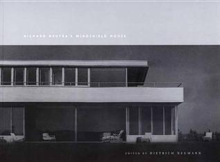 Richard Neutra's Windshield House by Dietrich Neumann | Goodreads