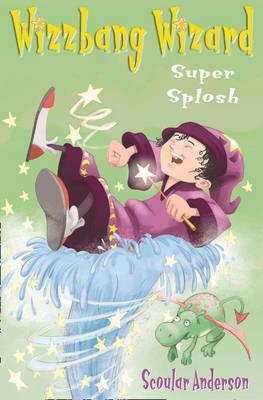 Super Splosh (Wizzbang Wizard #1) by Scoular Anderson | Goodreads