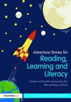 Adventure Stories for Reading, Learning and Literacy: Cross-Curricular ...