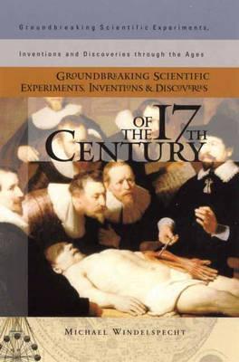 Groundbreaking Scientific Experiments, Inventions, and Discoveries of the 17th Century by ...