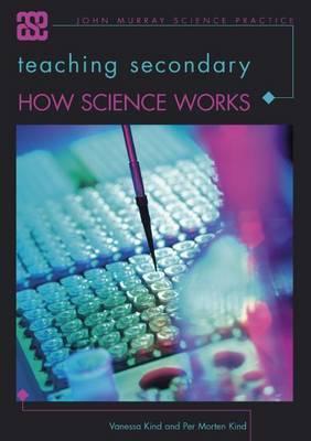 Teaching Secondary 'How Science Works' by Vanessa Kind | Goodreads