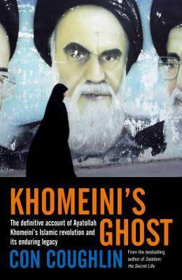 Khomeini's Ghost by Con Coughlin | Goodreads