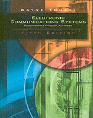 Electronic Communications System: Fundamentals Through Advanced by Wayne Tomasi | Goodreads