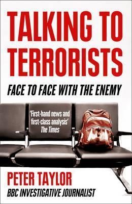 Talking to Terrorists: Face to Face with the Enemy by Peter Taylor ...