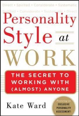 Personality Style at Work: The Secret to Working with (Almost) Anyone ...