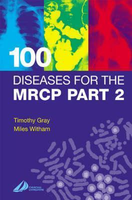 100 Diseases for the MRCP Part 2 by Timothy Gray | Goodreads