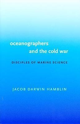 Oceanographers and the Cold War: Disciples of Marine Science by Jacob Darwin Hamblin | Goodreads