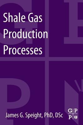 Shale Gas Production Processes by James G. Speight | Goodreads