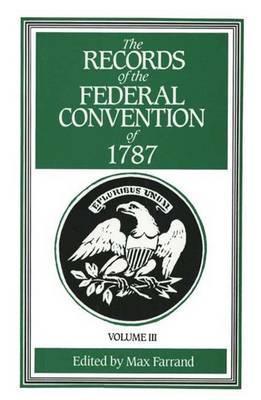 The Records of the Federal Convention of 1787 Vol. 3 by Max Farrand ...