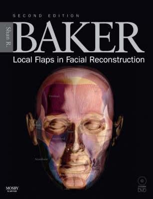 Local Flaps in Facial Reconstruction: Text with DVD by Shan R. Baker MD ...