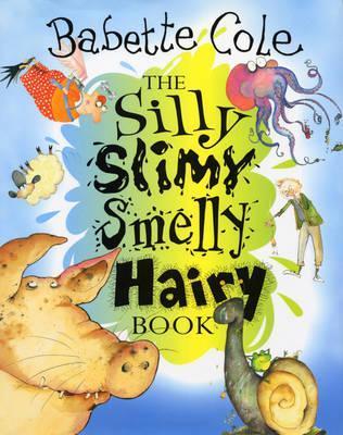 The Silly Slimy Smelly Hairy Book by Babette Cole | Goodreads