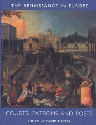 Courts, Patrons and Poets: The Renaissance in Europe: A Cultural ...