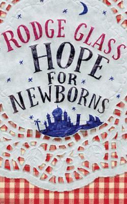 Hope for Newborns by Rodge Glass | Goodreads