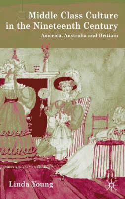 Middle Class Culture in the Nineteenth Century: America, Australia and ...