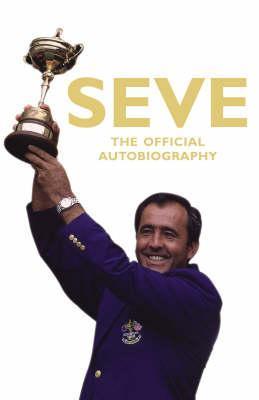 Seve: The Official Autobiography: The Autobiography by Severiano ...
