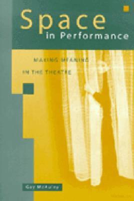 Space in Performance: Making Meaning in the Theatre by Gay McAuley ...