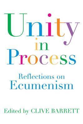 Unity in Process: Reflections on ecumenical activity by Clive Barrett ...