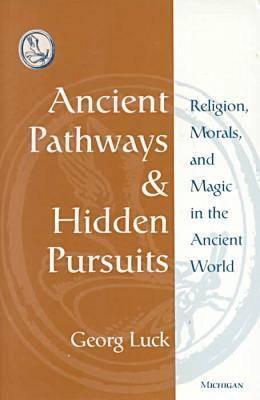 Ancient Pathways and Hidden Pursuits: Religion, Morals, and Magic in ...