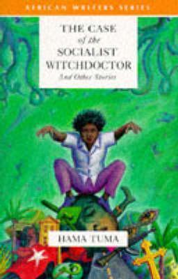 The Case of the Socialist Witchdoctor and Other Stories by Hama Tuma ...