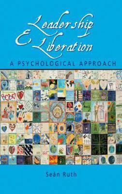 Leadership and Liberation: A Psychological Approach by Sean Ruth ...
