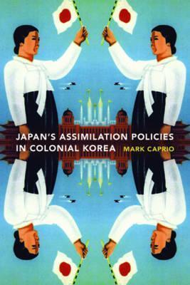 Japanese Assimilation Policies in Colonial Korea, 1910-1945 by Mark ...