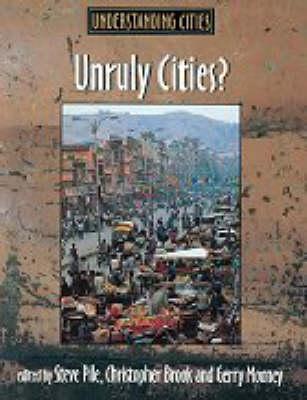 Unruly Cities? (Understanding Cities) by Steve Pile | Goodreads