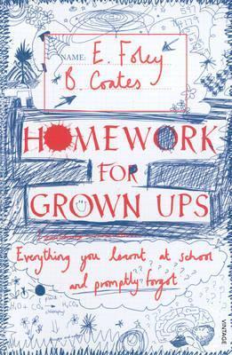 Homework for Grown-Ups: Everything You Learned at School and Promptly ...