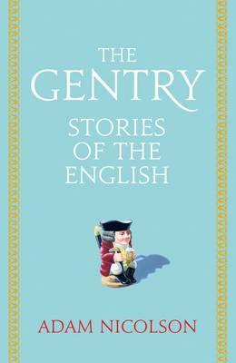 The Gentry: Stories of the English by Adam Nicolson | Goodreads