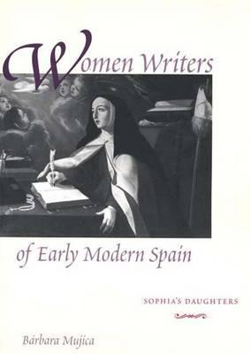 Women Writers of Early Modern Spain: Sophia's Daughters by Bárbara ...