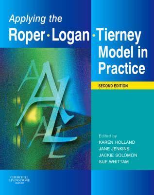 Applying the Roper-Logan-Tierney Model in Practice by Karen Holland BSc ...