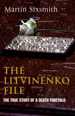 The Litvinenko File: The True Story of a Death Foretold by Martin ...