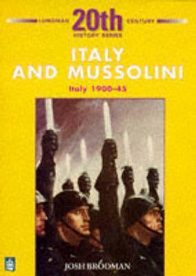 Italy & Mussolini: Italy 1900-45 by Josh Brooman | Goodreads