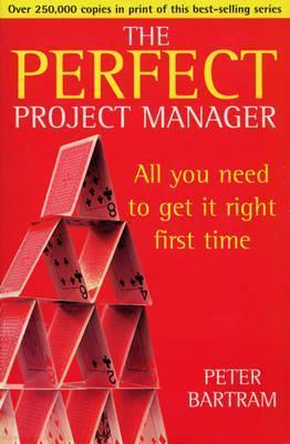 The Perfect Project Manager by Peter Bartram | Goodreads