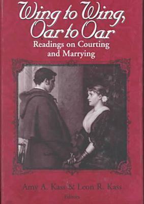 Wing to Wing, Oar to Oar: Readings on Courting and Marrying by Amy A ...