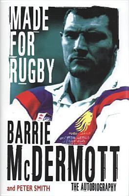Made for Rugby: The Autobiography by Barrie McDermott | Goodreads