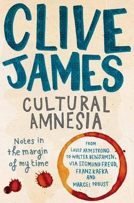 Cultural Amnesia: Notes in the Margin of My Time by Clive James | Goodreads