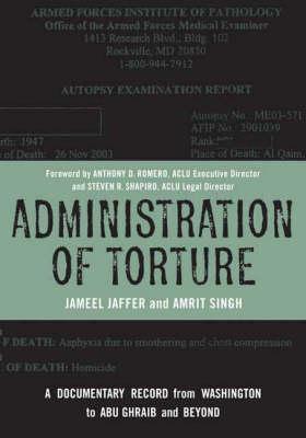 Administration of Torture: A Documentary Record from Washington to Abu ...