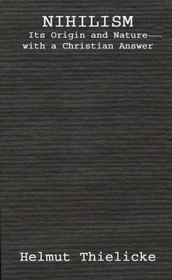 Nihilism: Its Origin and Nature--With a Christian Answer by Helmut ...