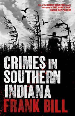 Crimes in Southern Indiana by Frank Bill | Goodreads