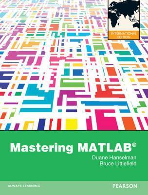 Mastering MATLAB 8. by Duane C. Hanselman, Bruce L. Littlefield by Duane C. Hanselman | Goodreads