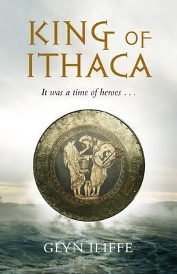 King of Ithaca (Adventures of Odysseus, #1) by Glyn Iliffe | Goodreads