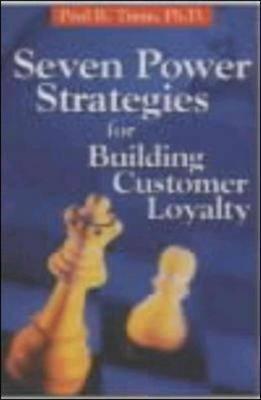 Seven Power Strategies for Building Customer Loyalty by Paul R. Timm ...