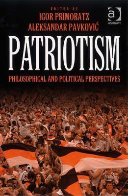 Patriotism: Philosophical and Political Perspectives by Igor Primoratz ...