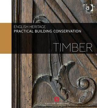 Practical Building Conservation: Timber by Historic England | Goodreads