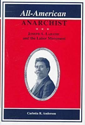All-American Anarchist: Joseph A. Labadie and the Labor Movement (Great ...