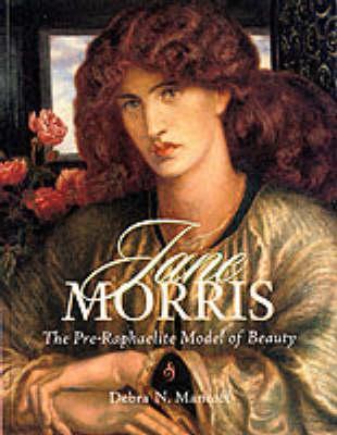 Jane Morris: The Pre-Raphaelite Model of Beauty by Debra N. Mancoff ...